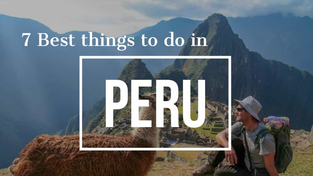 7 Best things to do in Peru • Roamaroo